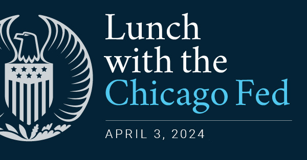Lunch with the Chicago Fed - Federal Reserve Bank of Chicago